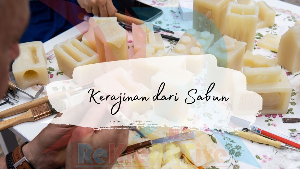 5 Kerajinan dari Sabun Dan Cara Membuatnya - rekreartive