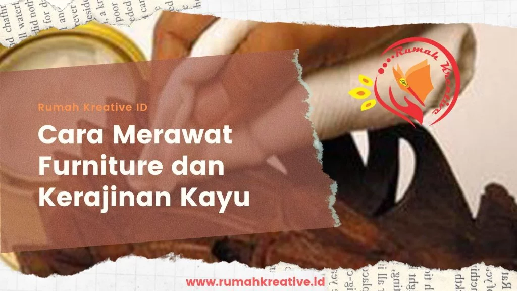 Cara Merawat Furniture dan Kerajinan Kayu - rekreartive