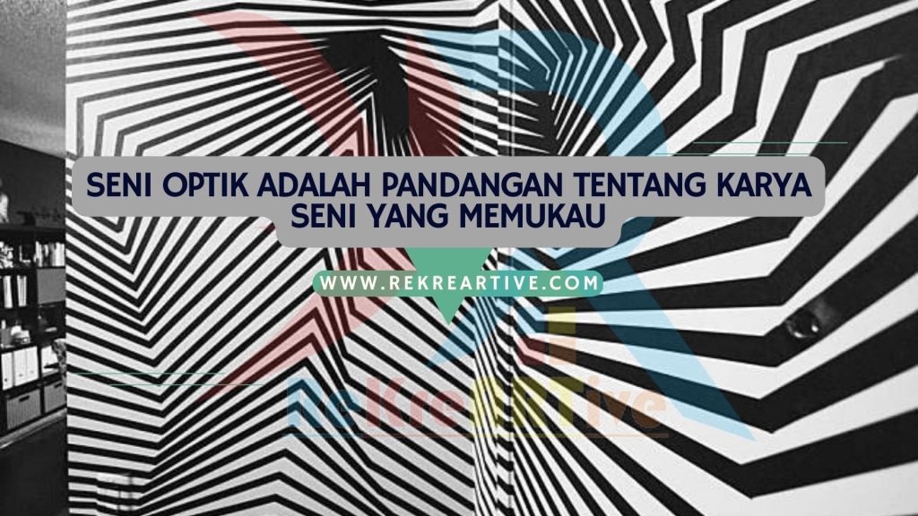 Seni Optik Adalah : Pandangan tentang Karya Seni yang Memukau - rekreartive