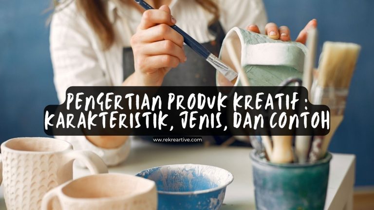 Pengertian Produk Kreatif : Karakteristik, Jenis, dan Contoh - rekreartive